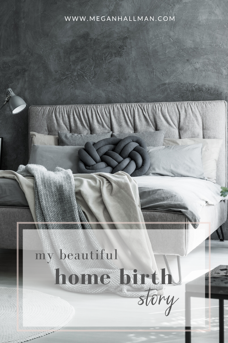 My Home Birth Story ‣ Megan Hallman | Motherhood & Manifesting